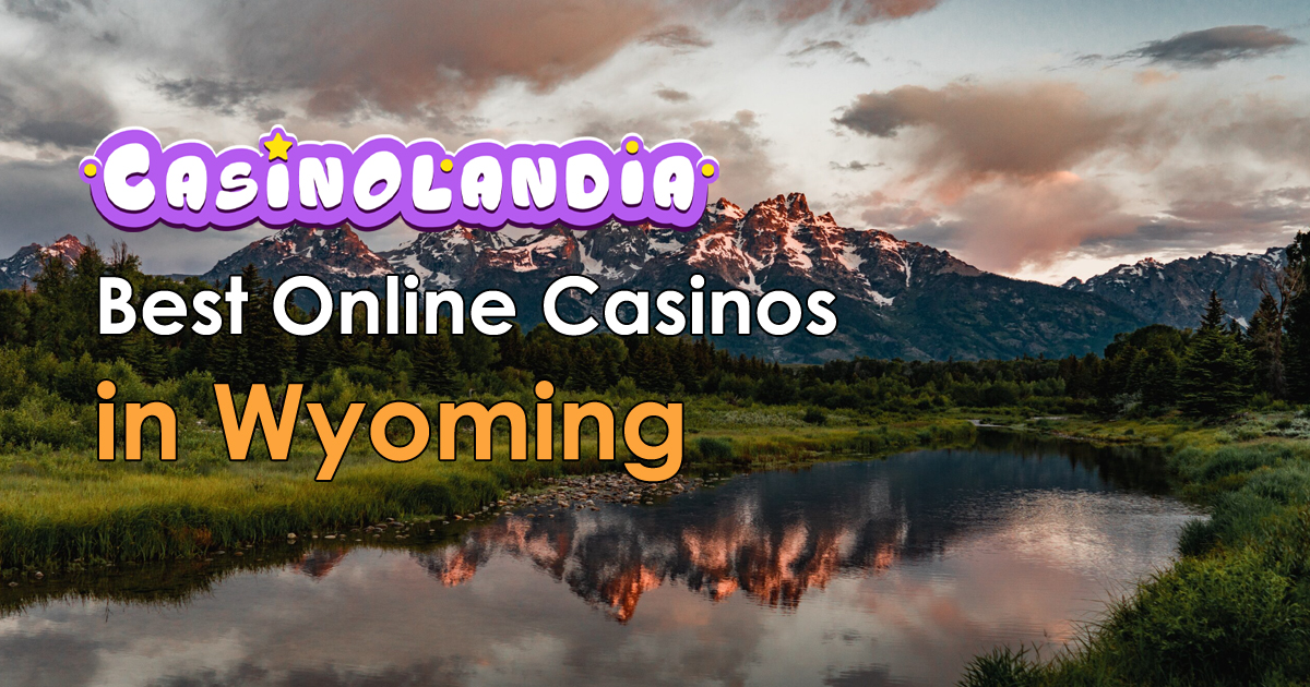 Wyoming Online Casinos 2025 - Best Brands for The Equality State