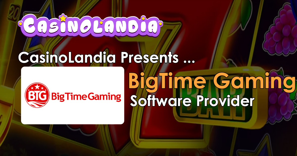 Big Time Gaming | 415+ Best Casinos and 74+ Slots 2025