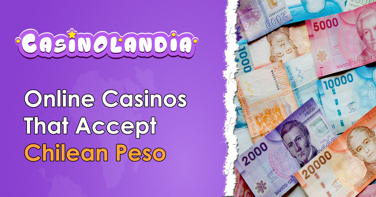 Chilean Peso (CLP) Online Casinos | 211+ Best Brands in 2025