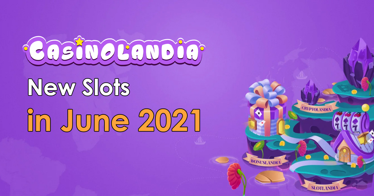 Experience the Thrill of New Slots in June 2021