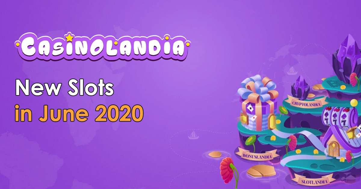 New Slots for June 2020 | Experience Gaming at Its Best