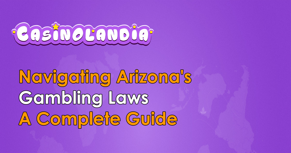 Gambling Laws of Arizona 2026 | Legal Status of Gambling