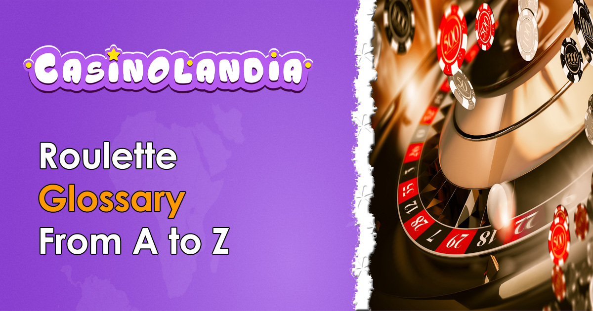Roulette Glossary: From A to Z - Guide to Roulette Terminology