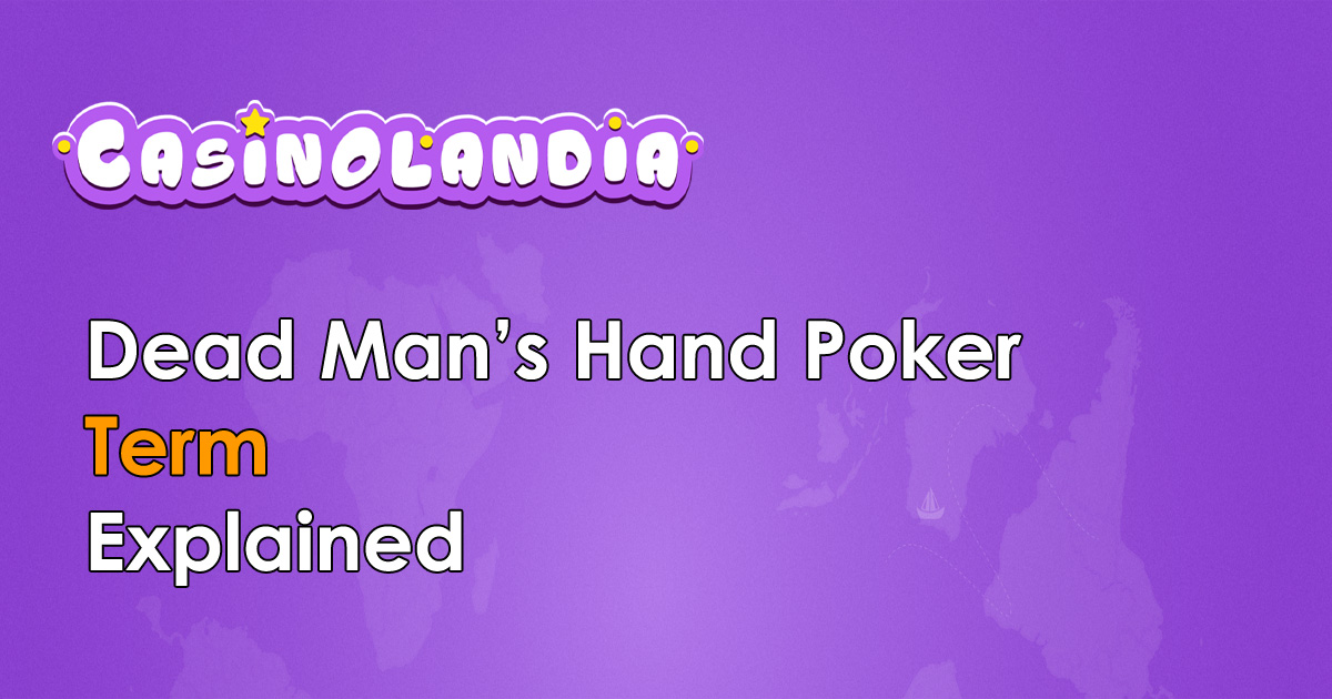 Dead Man's Hand Poker Term Explained | CasinoLandia Glossary
