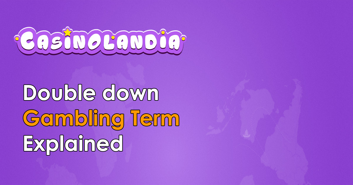 Double Down Gambling Term Explained | CasinoLandia Glossary