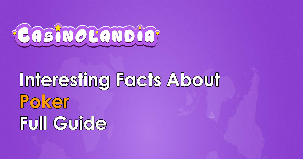 Interesting Facts about Poker | CasinoLandia Full Guide