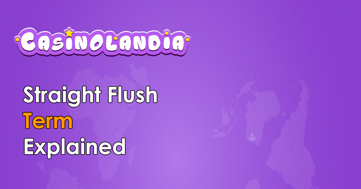 Straight Flush Poker Term Explained | CasinoLandia Glossary
