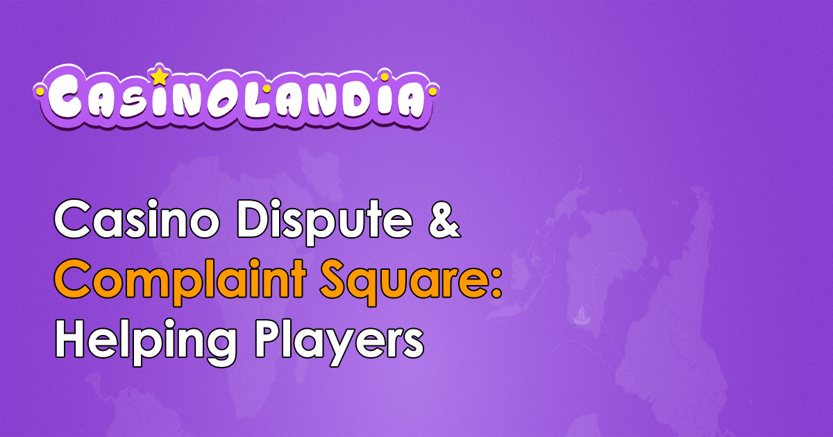 Online Casino Complaints 2026 | Resolution Square CasinoLandia