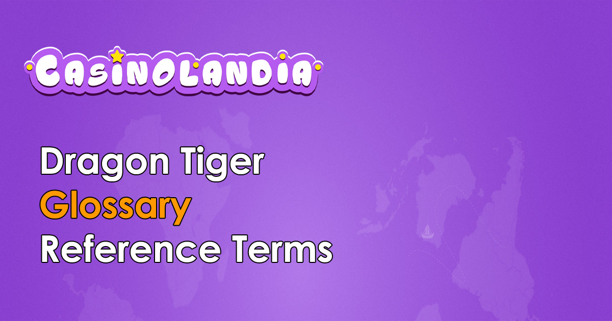 Dragon Tiger Glossary | Guide by CasinoLandia