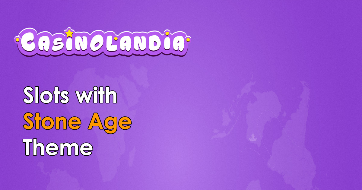 Slots with Stone Age Theme 2025 | Stone Age Slots Adventure